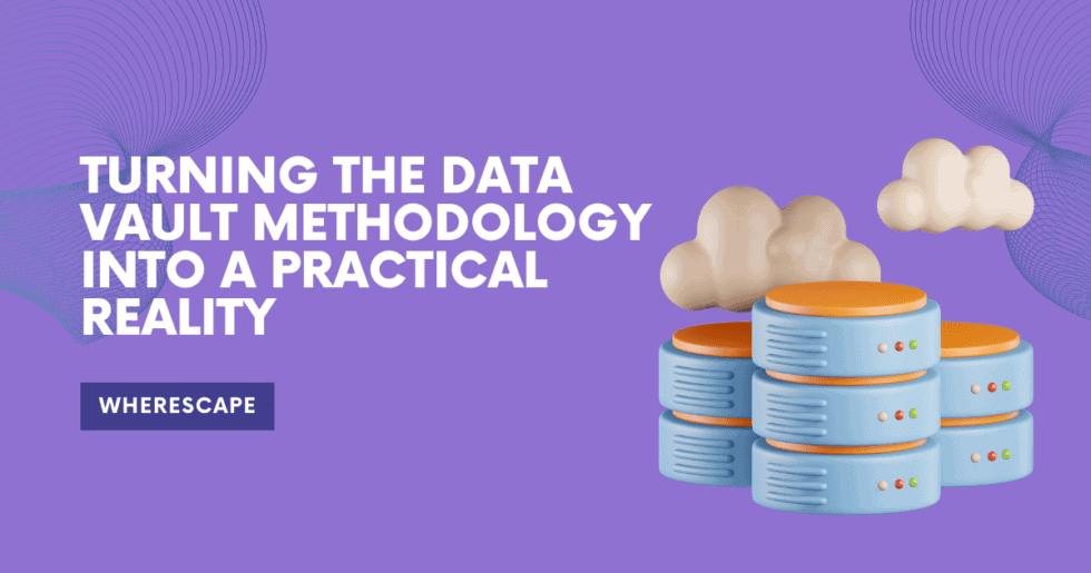 Turning the Data Vault Methodology Into REALITY | WhereScape