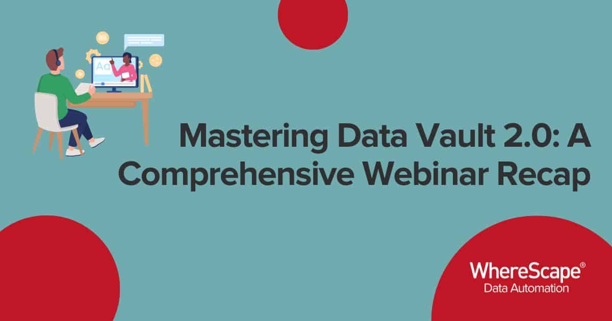 Mastering Data Vault 2.0 Webinar Recap | WhereScape